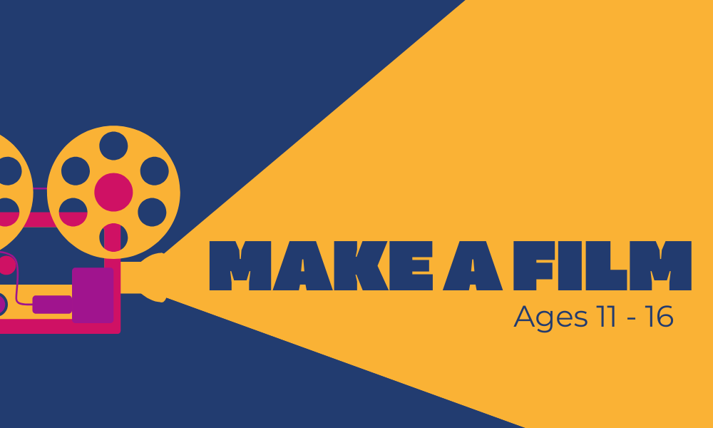 SOLD OUT! | Make a Film (Ages 11 -17)